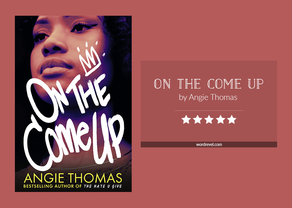 ON THE COME UP by Angie Thomas - Word Revel
