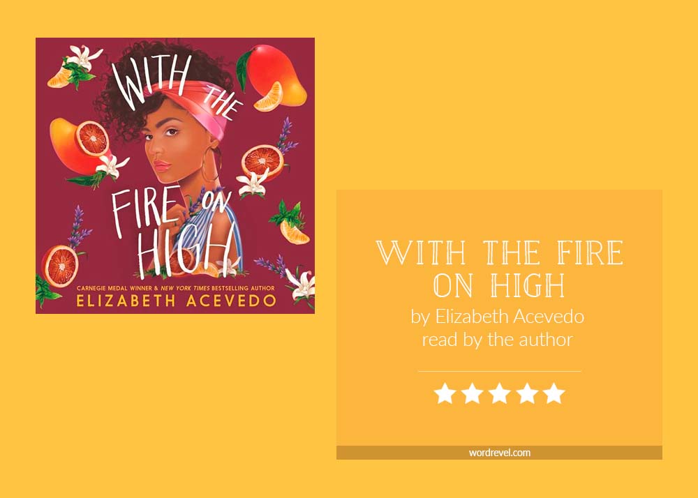 WITH THE FIRE ON HIGH by Elizabeth Acevedo - Word Revel